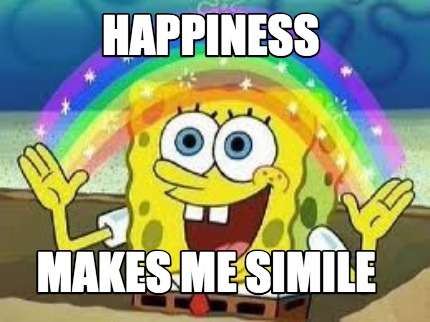 Meme Creator - Funny happiness makes me simile Meme Generator at ...