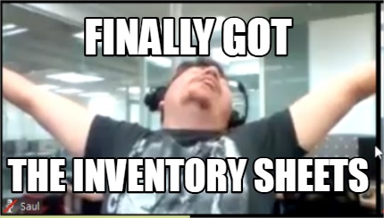 Meme Creator - Funny FINALLY GOT THE INVENTORY SHEETS Meme Generator at ...