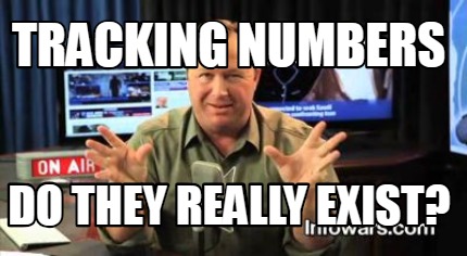 Meme Creator - Funny TRACKING NUMBERS DO THEY REALLY EXIST? Meme ...
