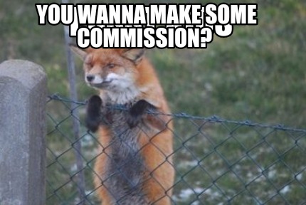 Meme Creator - Funny Pssst kids You wanna make some commission? Meme ...
