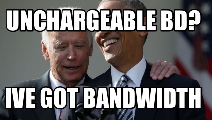Meme Creator - Funny UNCHARGEABLE BD? IVE GOT BANDWIDTH Meme Generator ...