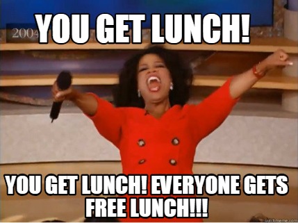 Meme Creator - Funny You get lunch! You get lunch! Everyone gets free ...