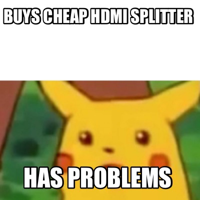 Meme Creator - Funny Buys cheap hdmi splitter Has problems Meme ...