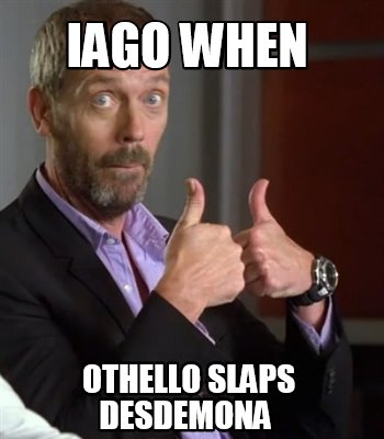 Meme Creator - Funny Iago when Othello slaps Desdemona Meme Generator ...