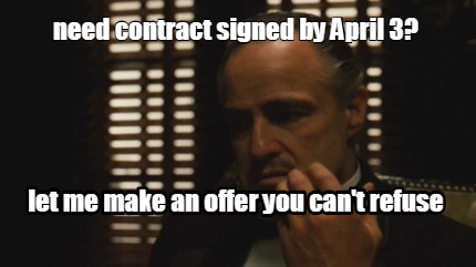 Meme Creator - Funny need contract signed by April 3? let me make an ...