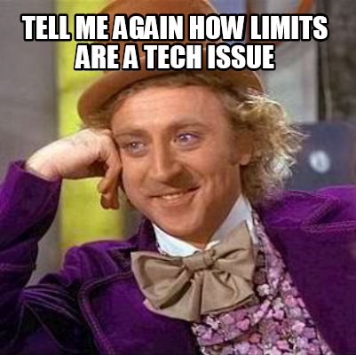 Meme Creator - Funny tell me again how limits are a tech issue Meme ...