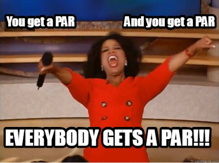 Meme Creator - Funny You get a PAR And you get a PAR EVERYBODY gets a ...