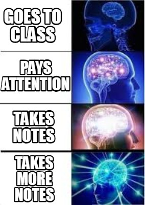 Meme Creator - Funny GOES TO CLASS takes more notes pays attention ...