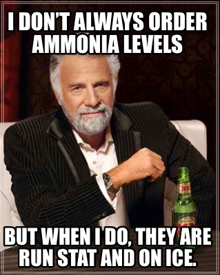 Meme Creator - Funny I don’t always order ammonia levels But when I do ...