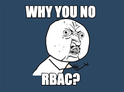 Meme Creator - Funny Why YOU NO RBAC? Meme Generator at MemeCreator.org!