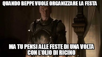 Meme Creator - Funny quando beppe vuole organizzare la festa ma tu ...