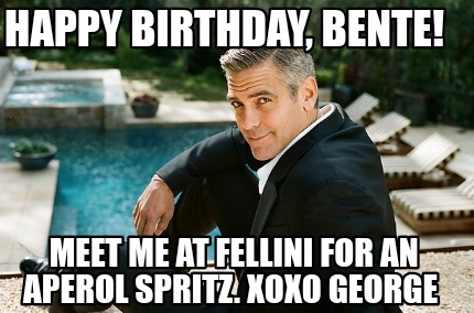 Meme Creator - Funny Happy birthday, Bente! Meet me at Fellini for an ...