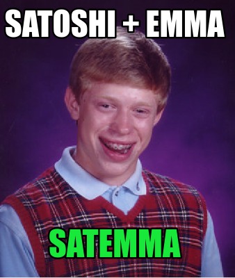 Meme Creator - Funny satoshi + emma satemma Meme Generator at ...