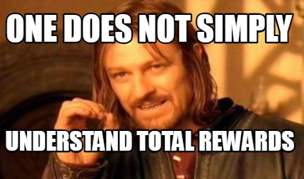 Meme Creator - Funny One does not simply understand total rewards Meme ...