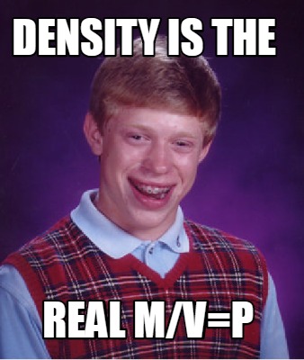 Meme Creator - Funny density is the real m/v=p Meme Generator at ...