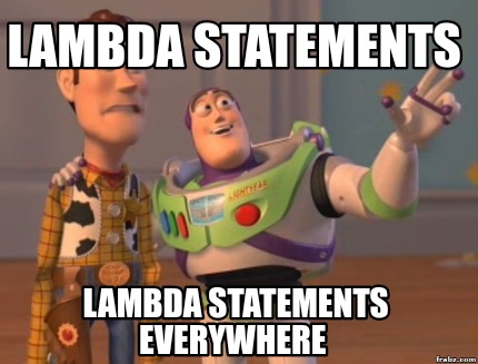 Meme Creator - Funny Lambda statements Lambda statements everywhere ...