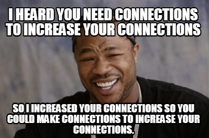 Meme Creator - Funny I heard you need connections to increase your ...