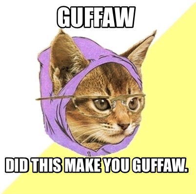 Meme Creator - Funny Guffaw Did this make you guffaw. Meme Generator at ...
