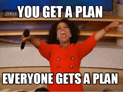 Meme Creator - Funny You get a plan everyone gets a plan Meme Generator ...