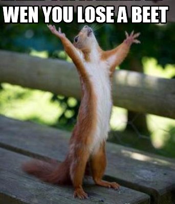 Meme Creator - Funny wen you lose a beet Meme Generator at MemeCreator.org!