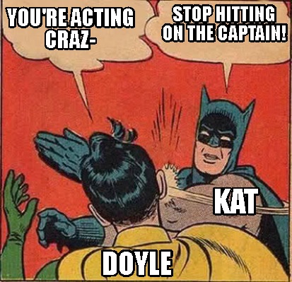 Meme Creator - Funny You're acting craz- Stop hitting on the captain ...