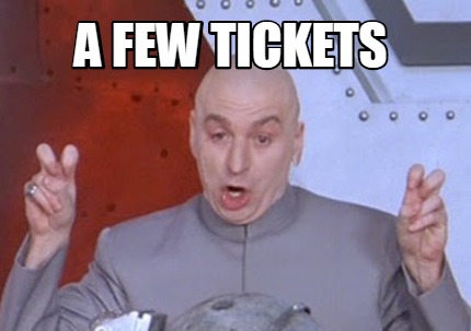 Meme Creator - Funny A Few tickets Meme Generator at MemeCreator.org!