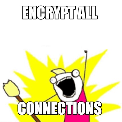 Meme Creator - Funny Encrypt all connections Meme Generator at ...