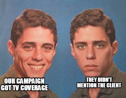 Meme Creator - Funny OUR CAMPAIGN GOT TV COVERAGE THEY DIDN'T MENTION ...