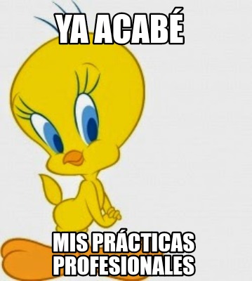 Meme Creator - Funny Ya acabé Mis prácticas profesionales Meme ...