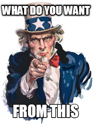 Meme Creator - Funny WHAT DO YOU WANT FROM THIS Meme Generator at ...