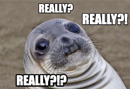 Meme Creator - Funny Really? really?!? Really?! Meme Generator at ...