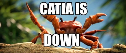 Meme Creator - Funny Catia is Down Meme Generator at MemeCreator.org!
