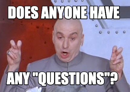 Meme Creator - Funny does anyone have any "questions"? Meme Generator ...