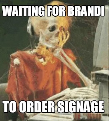 Meme Creator - Funny Waiting for Brandi To order signage Meme Generator ...