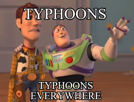 Meme Creator - Funny TYPHOONS TYPHOONS EVERYWHERE Meme Generator at ...