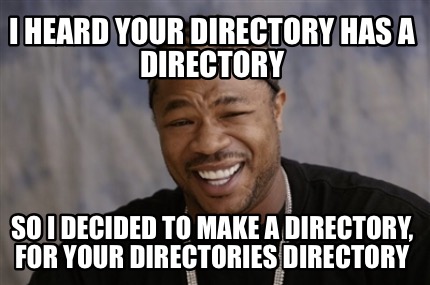 Meme Creator - Funny I heard your directory has a directory So I ...