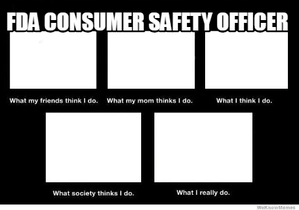 Meme Creator - Funny fda consumer safety officer Meme Generator at ...
