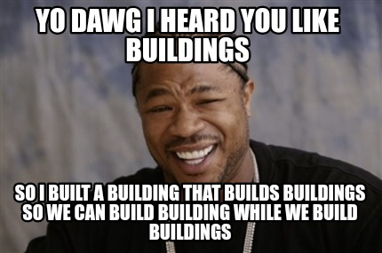 Meme Creator - Funny Yo dawg I heard you like buildings So I built a ...