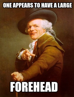 Meme Creator - Funny One appears to have a large Forehead Meme ...