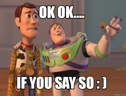 If You Say So Meme