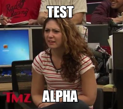 Meme Creator - Funny test alpha Meme Generator at MemeCreator.org!