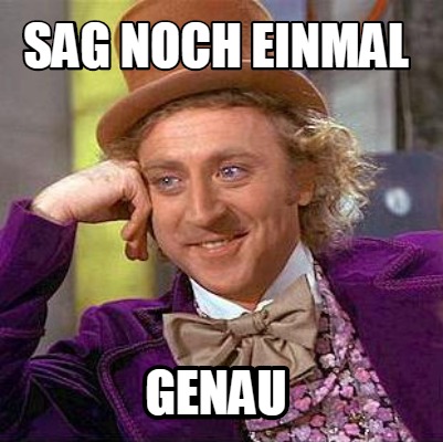 Meme Creator - Funny Sag noch einmal GeNau Meme Generator at ...
