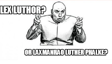 Meme Creator - Funny Lex Luthor? Or Laxmanrao Luther Phalke? Meme ...