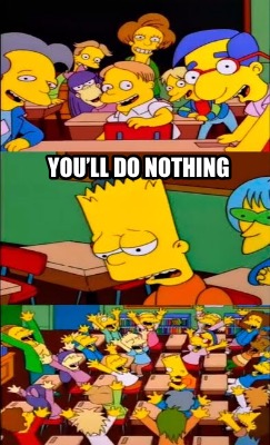 Meme Creator - Funny You’ll do nothing Meme Generator at MemeCreator.org!