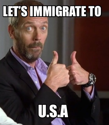 Meme Creator - Funny Let’s immigrate to U.S.A Meme Generator at ...