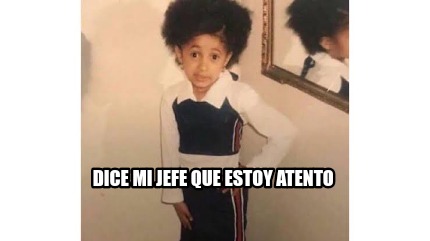 Meme Creator - Funny DICE MI JEFE QUE ESTOY ATENTO Meme Generator at ...