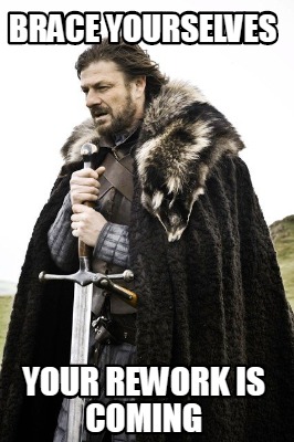 Meme Creator - Funny Brace yourselves your rework is coming Meme ...