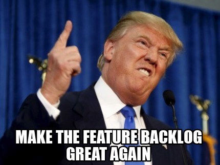 Meme Creator - Funny Make the Feature BackLog Great again Meme ...