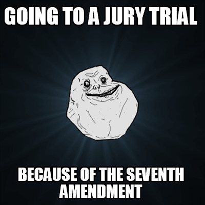 Meme Creator - Funny Going to a jury trial because of the seventh ...