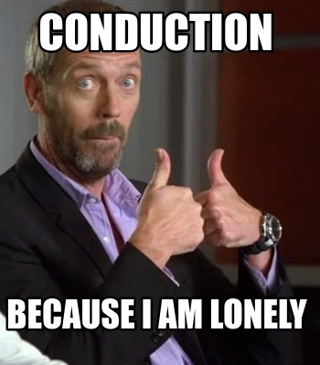Meme Creator - Funny Conduction because i am lonely Meme Generator at ...